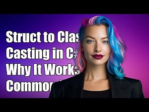 Understanding Struct to Class Casting in C#: Why It Works and Common Pitfalls