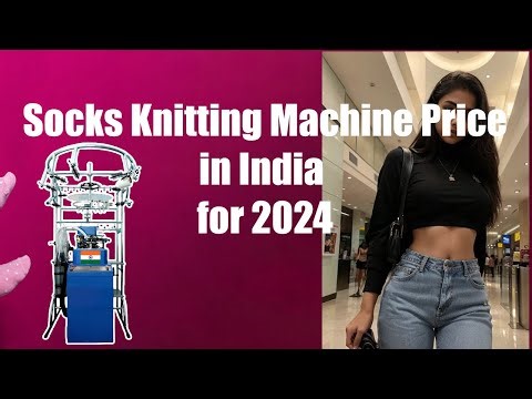 Socks Knitting Machine Prices in India | Socks Machine Costs in India: What You Need to Know