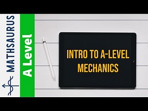 Introduction to Mechanics at A level