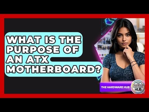 What Is The Purpose Of An ATX Motherboard? - The Hardware Hub