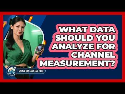 What Data Should You Analyze For Channel Measurement?