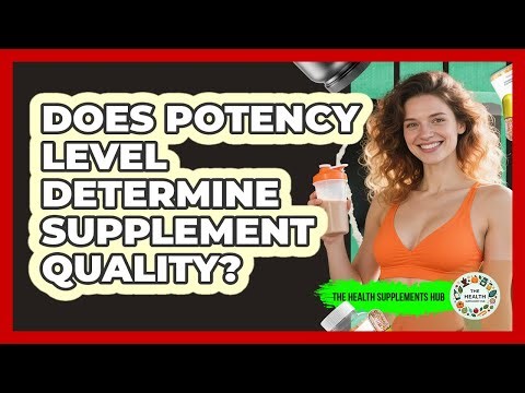 Does Potency Level Determine Supplement Quality?