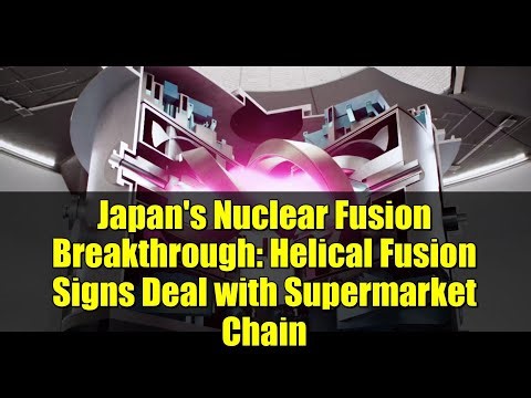 Japan's Nuclear Fusion Breakthrough: Helical Fusion Signs Deal with Supermarket Chain