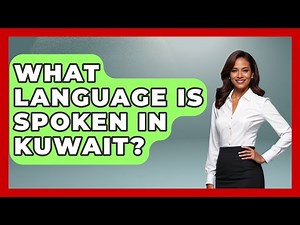 What Language Is Spoken In Kuwait? - The Language Library