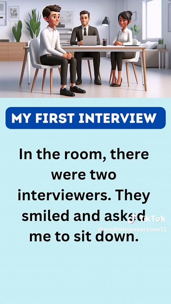 My First Interview #englishlesson #learnenglish #learnontiktok #learnwithtiktok #learn #learnenglish #learnenglishdaily #learnenglishonline #story #storytime #learnenglishwithstory #learnenglishthroughstory #englishstories #englishstory #stories #easyenglish #englishforbeginners #everydayenglish #dailyenglish #listening #englishlistening #englishlisteningpracticeforbeginners #englishlisteningpractice #englishspeaking #englishspeakingpractice #myfirstinterview #interview #interviewexperience #job