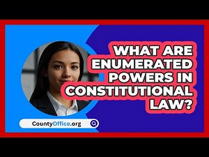 What Are Enumerated Powers In Constitutional Law? - CountyOffice.org