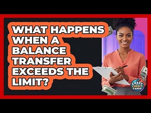 What Happens When a Balance Transfer Exceeds The Limit?