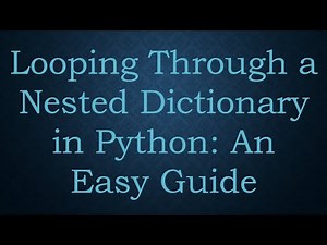 Looping Through a Nested Dictionary in Python: An Easy Guide