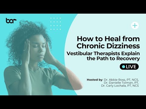 How to Heal from Chronic Dizziness | Vestibular Therapists Explain the Path to Recovery