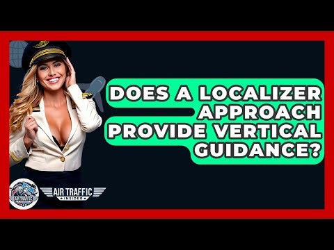 Does A Localizer Approach Provide Vertical Guidance? - Air Traffic Insider