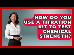 How Do You Use a Titration Kit to Test Chemical Strength? - Chemistry For Everyone