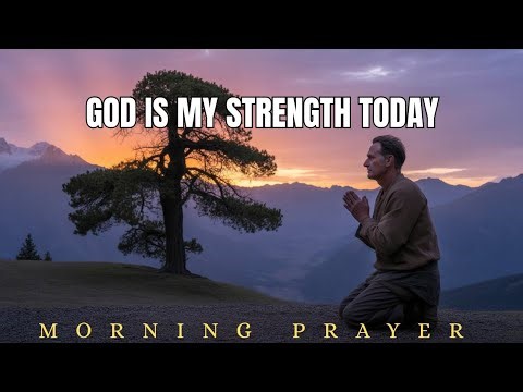 Morning prayer for physical strength - morning prayer 