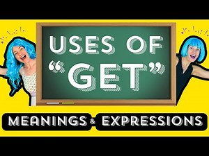 Using phrases with GET | Make your English sound more natural