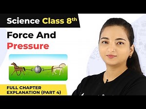 Class 8 Science Chapter 11 | Force And Pressure Full Chapter Explanation (Part 4)