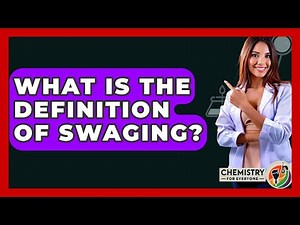 What Is The Definition Of Swaging? - Chemistry For Everyone