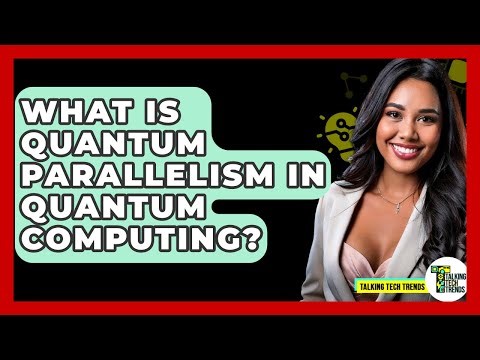 What Is Quantum Parallelism In Quantum Computing? - Talking Tech Trends