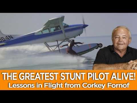 THE GREATEST STUNT PILOT ALIVE! Lessons in Flight from Corkey Fornof