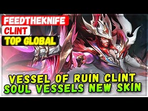 Vessel of Ruin Clint Soul Vessels New Skin Gameplay [ Top Global Clint ] FeedTheKnife Mobile Legends
