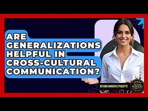 Are Generalizations Helpful In Cross-cultural Communication? - Beyond Borders Etiquette