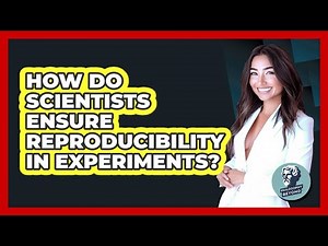How Do Scientists Ensure Reproducibility In Experiments?
