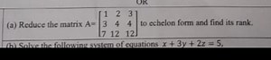 (a) Reduce the matrix A=⎣⎡​137​2412​3412​⎦⎤​ to echelon form an... | Filo