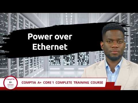 CompTIA A+ Core 1 (220-1201) | Power over Ethernet | Exam Objective 2.5 | Course Training Video
