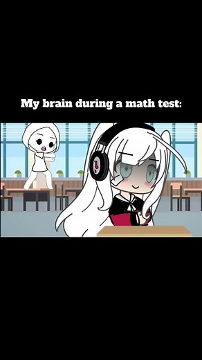 my brain during a math test: // gacha meme