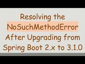 Resolving the NoSuchMethodError After Upgrading from Spring Boot 2.x to 3.1.0