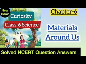 Class 6 Science | Chapter 6 Question Answers | Materials Around Us | NCERT Curiosity | CBSE board