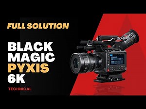 FULL SOLUTION | BLACKMAGIC PYXIS 6K
