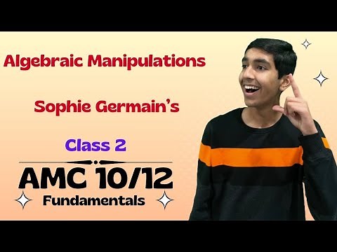 Algebraic Manipulations, Factorizations, SFFT, Sophie Germain's - AMC 10/12 Fundamentals