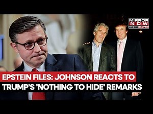 Epstein Files: Mike Johnson Drops Shocker After Trump's 'Nothing To Hide' Remark Ahead Of GOP Voting