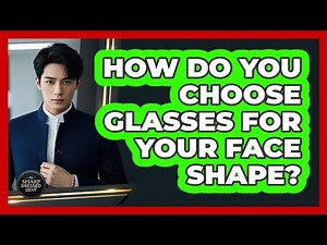 How Do You Choose Glasses For Your Face Shape? - The Sharp Dressed Gent