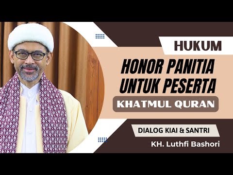 HUKUM HONOR PANITIA UNTUK PESERTA KHATMUL QURAN. (KH. Luthfi Bashori)