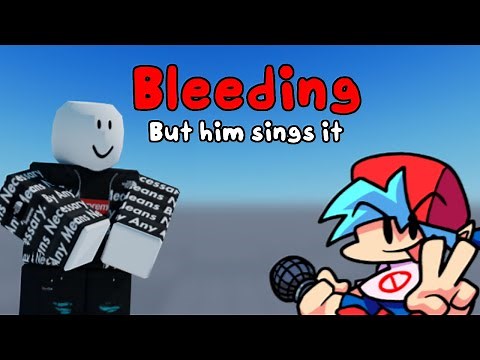 Bleeding but Him sings it (Friday Night Funkin')