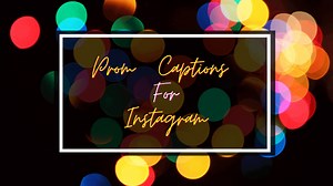 375  Prom Captions And Quotes To Make Your Photos Shine