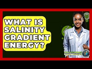 What Is Salinity Gradient Energy? - Earth Science Answers