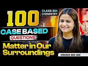 100 CASE BASED QUESTIONS! 🤯 | Matter in Our Surroundings | Class 9 Chemistry | Krushi Mam