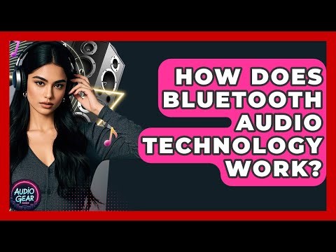 How Does Bluetooth Audio Technology Work? | Audio Gear Insider
