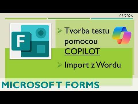MICROSOFT FORMS - Tvorba testu pomocou AI COPILOT, Tvorba testu v GEMINI, Import z Wordu do Forms