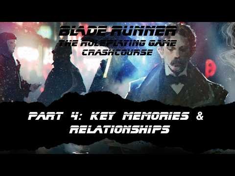 BLADE RUNNER TTRPG - Crash Course - (part 4) KEY MEMORIES & RELATIONSHIPS