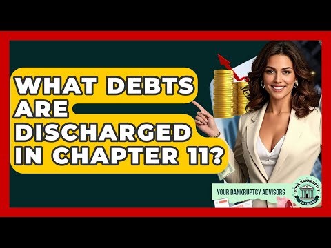 What Debts Are Discharged In Chapter 11? - Your Bankruptcy Advisors