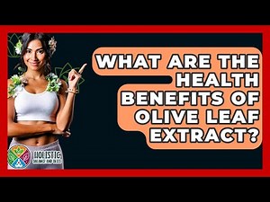 What Are The Health Benefits Of Olive Leaf Extract? - Holistic Balance And Bliss