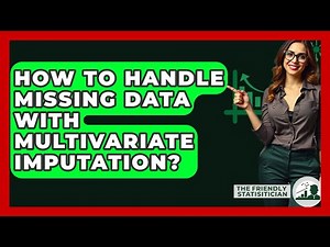 How To Handle Missing Data With Multivariate Imputation? - The Friendly Statistician