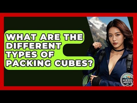 What Are The Different Types Of Packing Cubes? - The Hiker's Advice