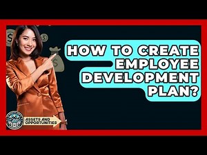 How To Create Employee Development Plan? - AssetsandOpportunity.org