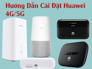 Hướng dẫn cài đặt các dòng thiết bị phát wifi 3G/4G Huawei