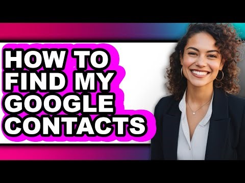 How to Find My Google Contacts (full Guide)