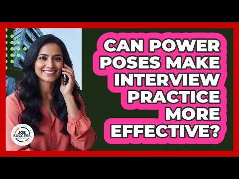 Can Power Poses Make Interview Practice More Effective? - Job Success Network