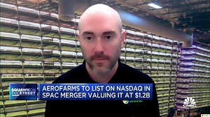AeroFarms CEO on going public through SPAC merger valued at $1.2B